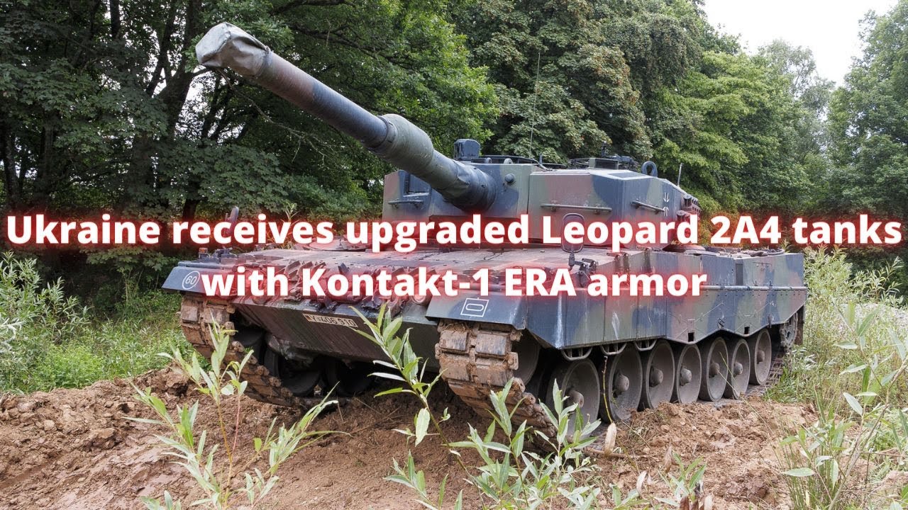 Ukraine receives upgraded Leopard 2A4 tanks with Kontakt-1 ERA armor ...