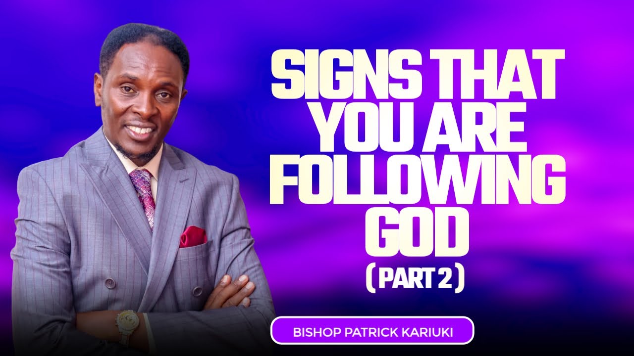 7 SIGNS THAT SHOWS YOU ARE FOLLOWING GOD (CONT')| BISHOP KARIUKI ...