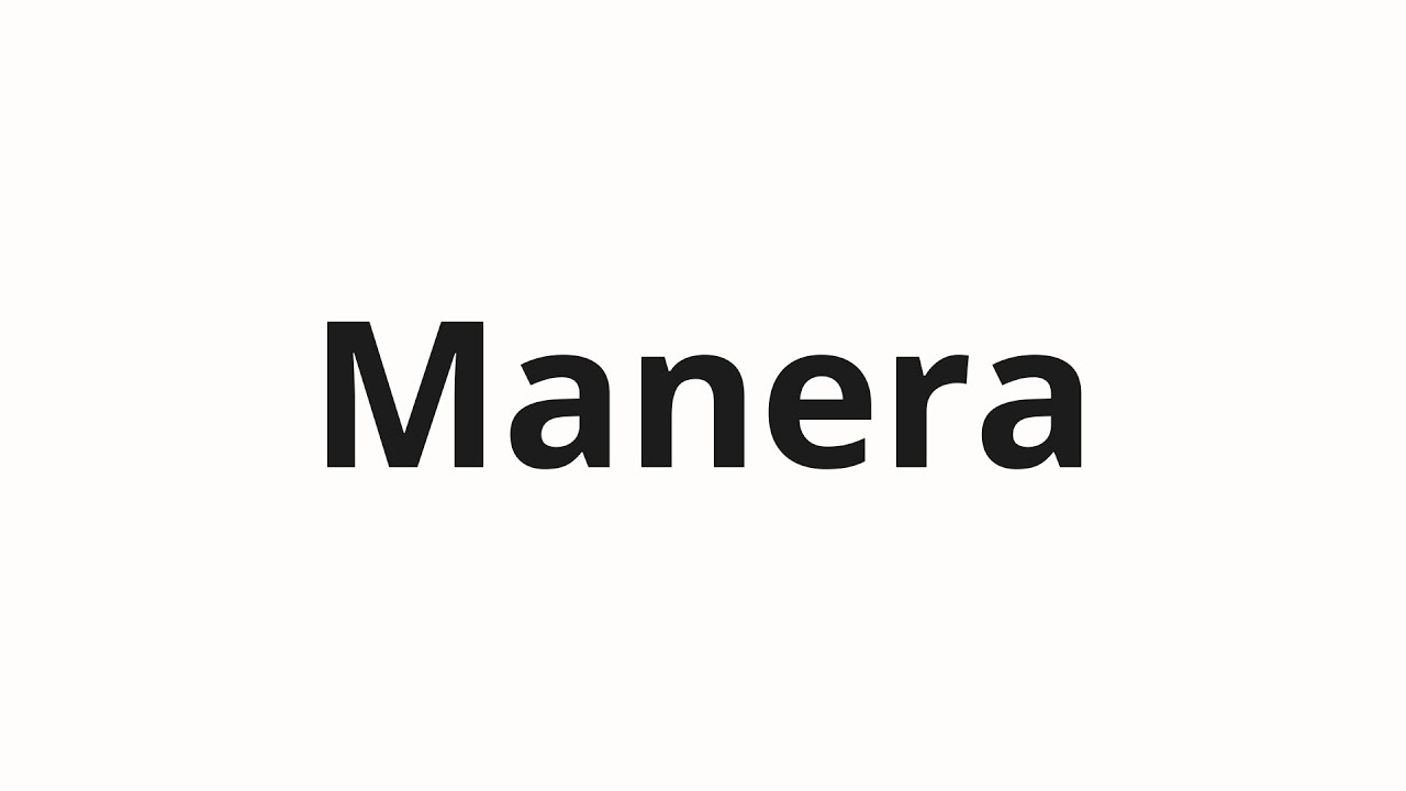 How to pronounce Manera - YouTube