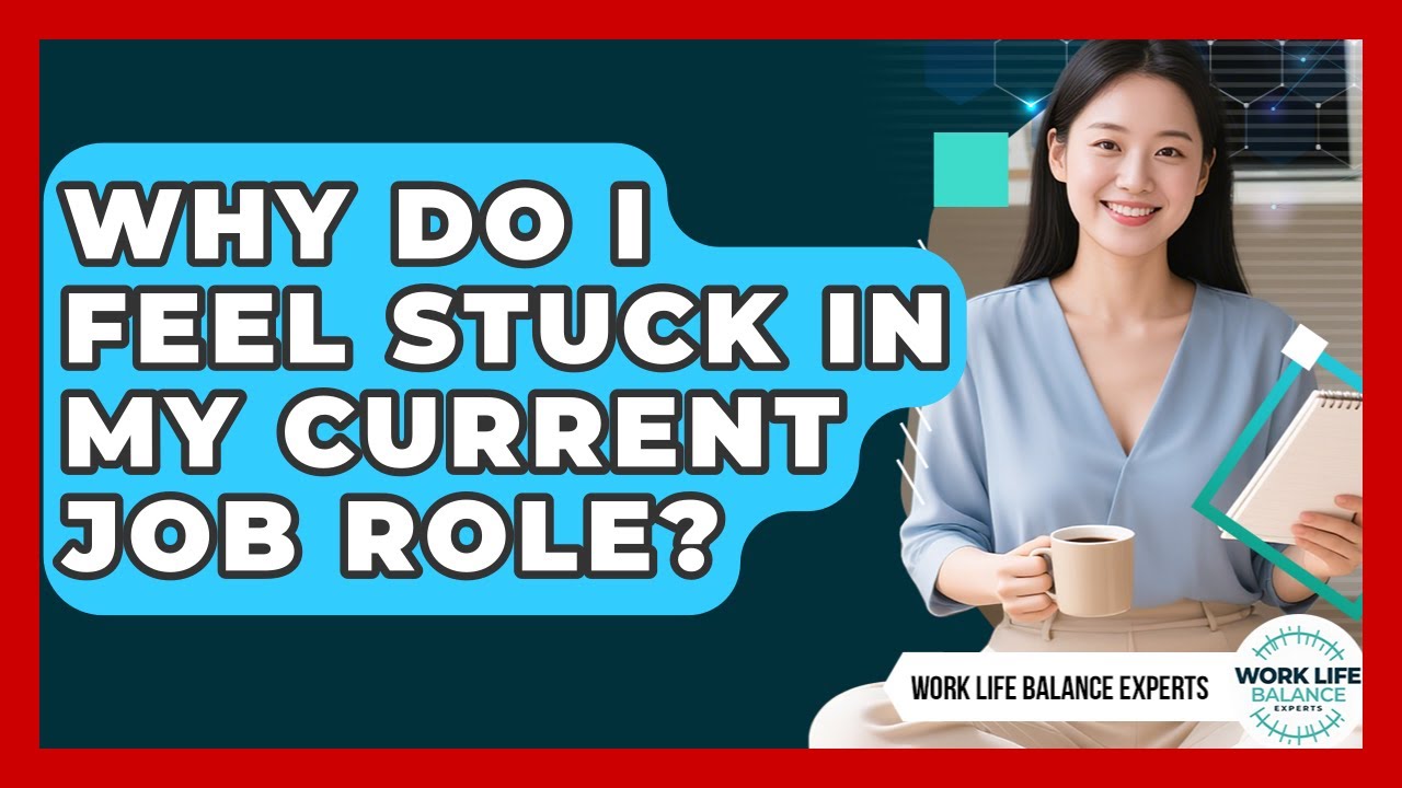 Why Do I Feel Stuck In My Current Job Role? - Work Life Balance Experts ...