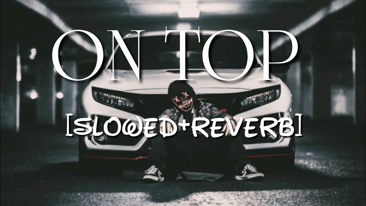 On Top - Karan Aujla | slowed+reverb | HARMAN MUSIC | - YouTube