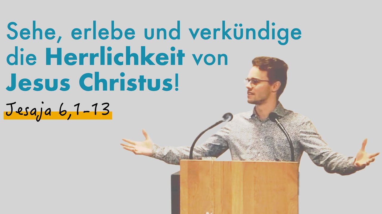 Sehe, erlebe und verkündige die Herrlichkeit von Jesus Christus ...