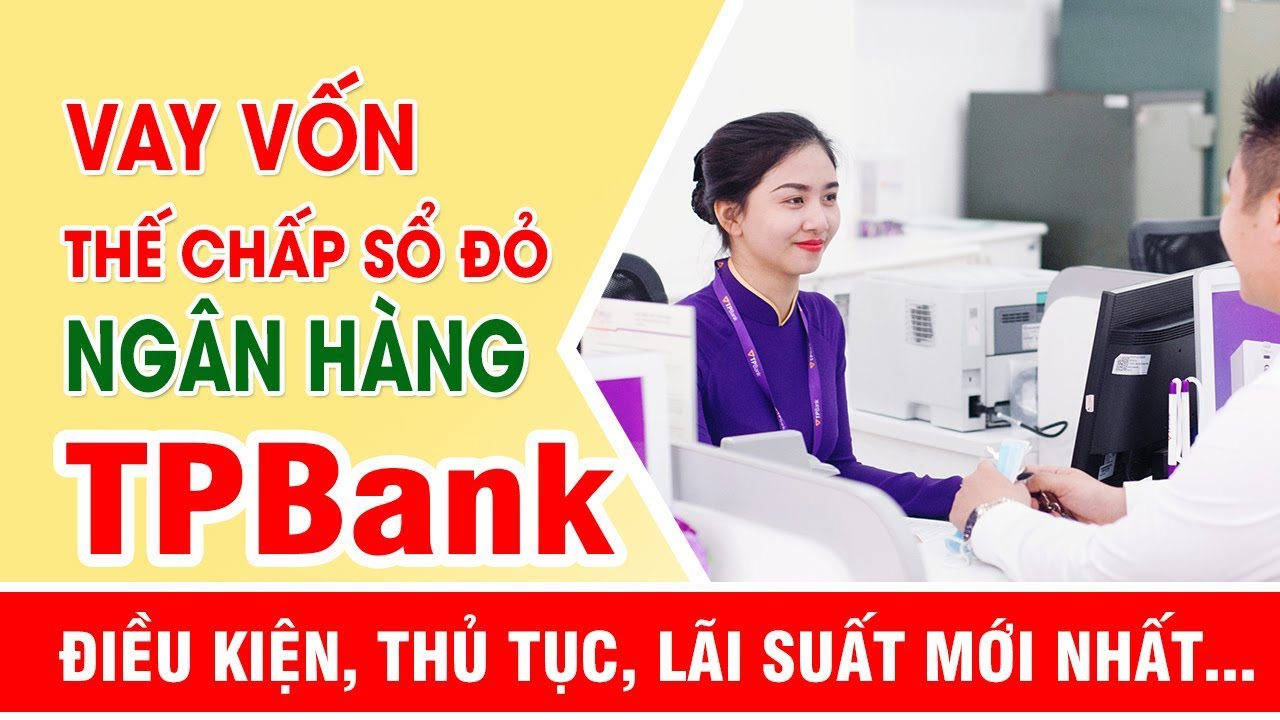 Vay vốn ngân hàng TP Bank thế chấp sổ đỏ - Thủ tục đơn giản, lãi suất ...