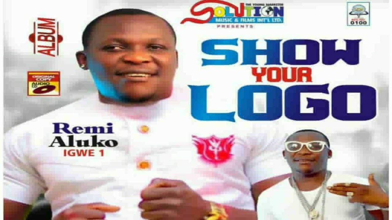 REMI ALUKO IGWE, SHOW YOUR LOGO LATEST ALBUM - YouTube