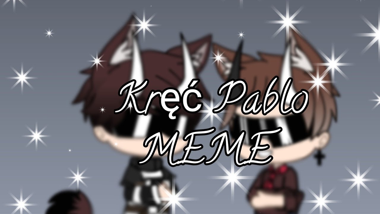 Kręć Pablo meme |Gacha life - YouTube