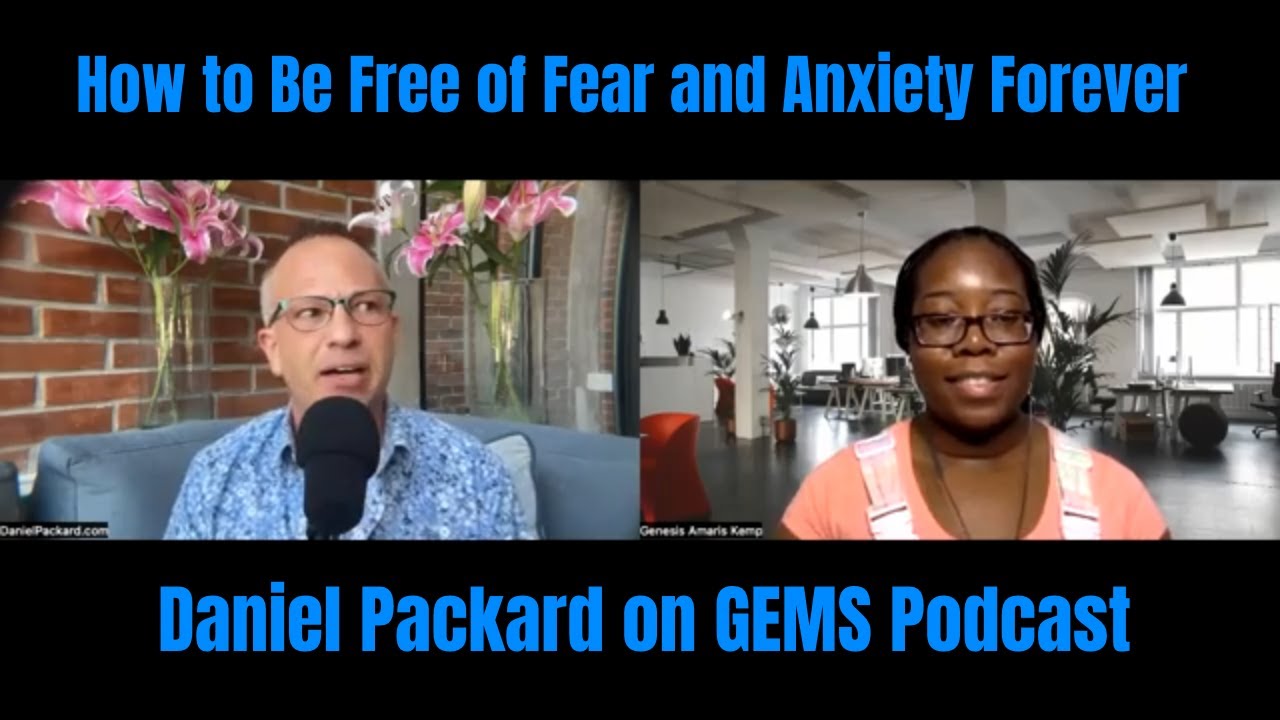 How To Be Free of Fear and Anxiety Forever with Daniel Packard - YouTube