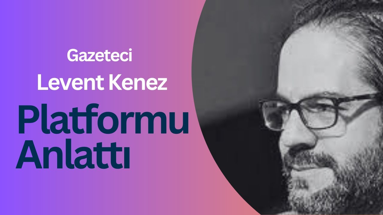 Levent Kenez Platformu Anlatıyor - YouTube