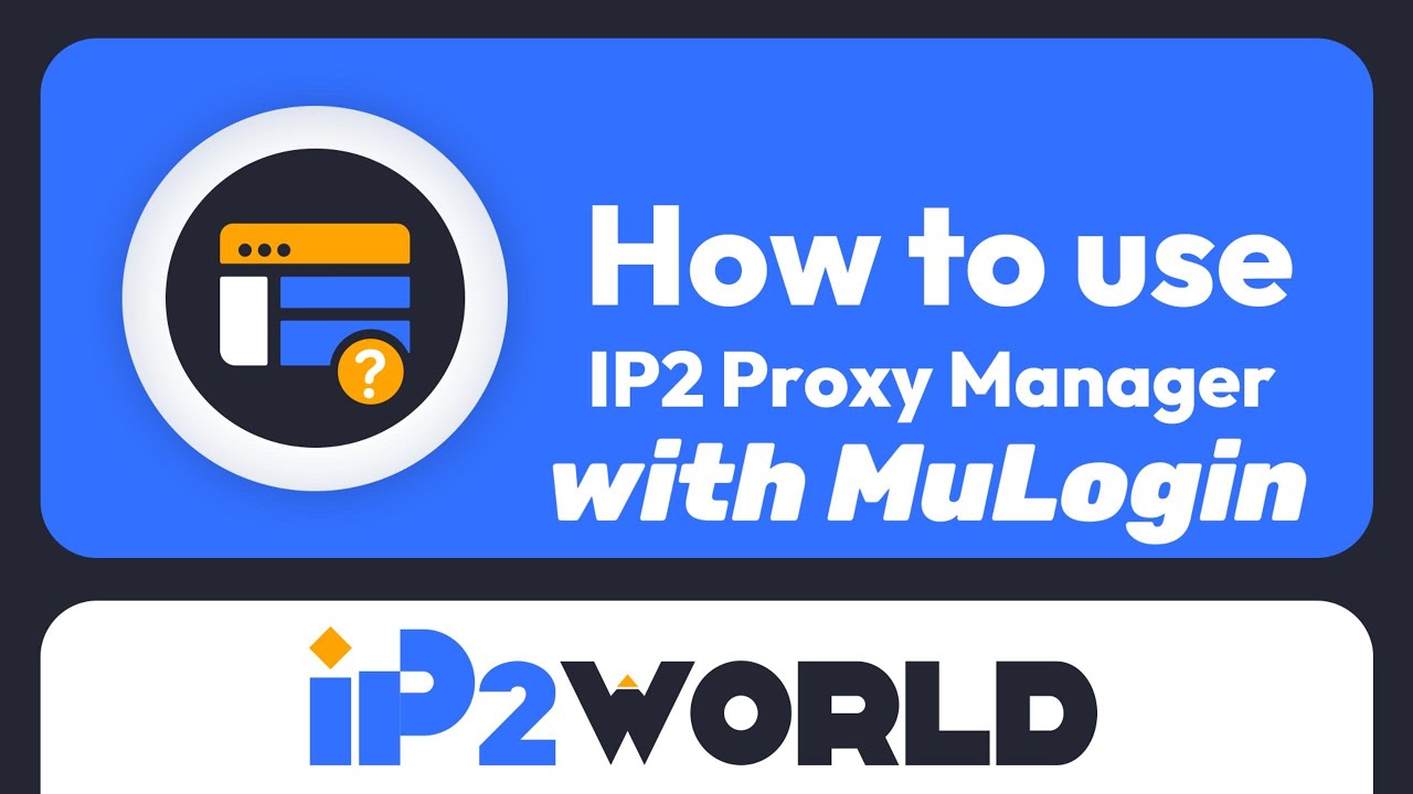 IP2World | How to use IP2 Proxy Manager with MuLogin? - YouTube