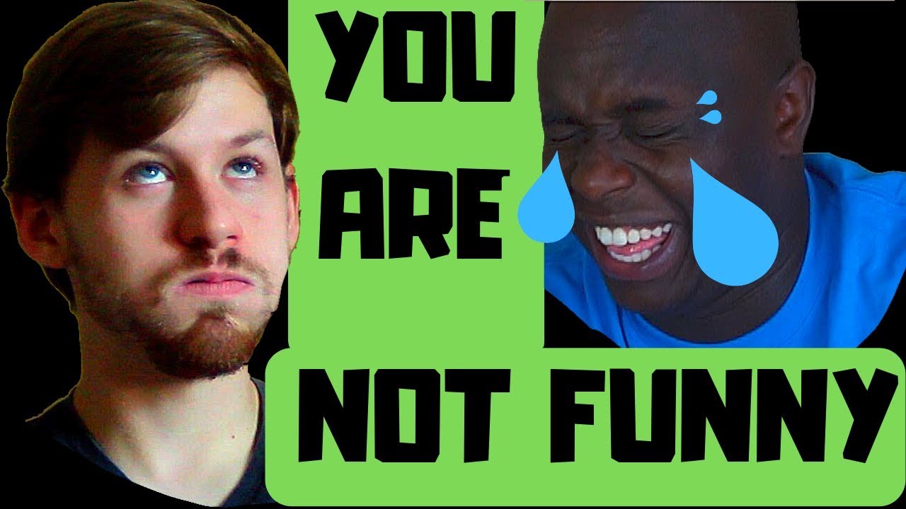 You are not funny - YouTube