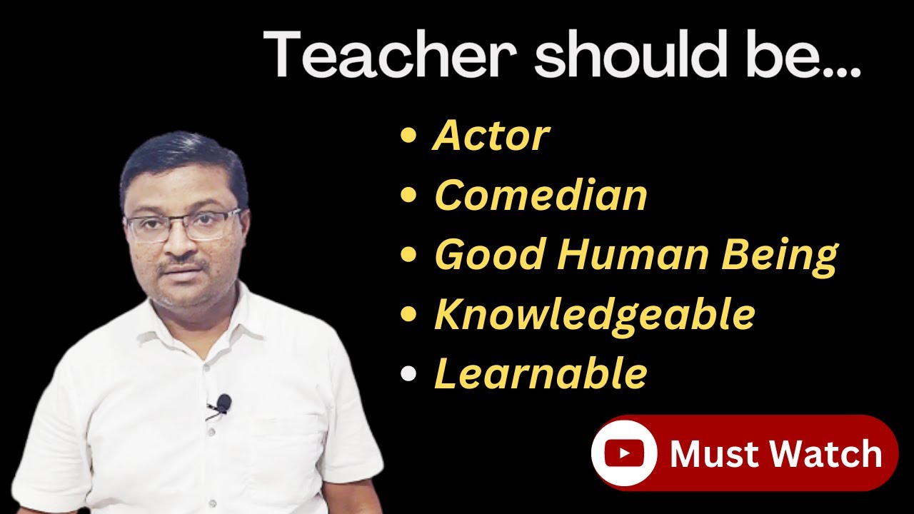 Teacher should be actor,comedian,good human being, knowledgeable and ...