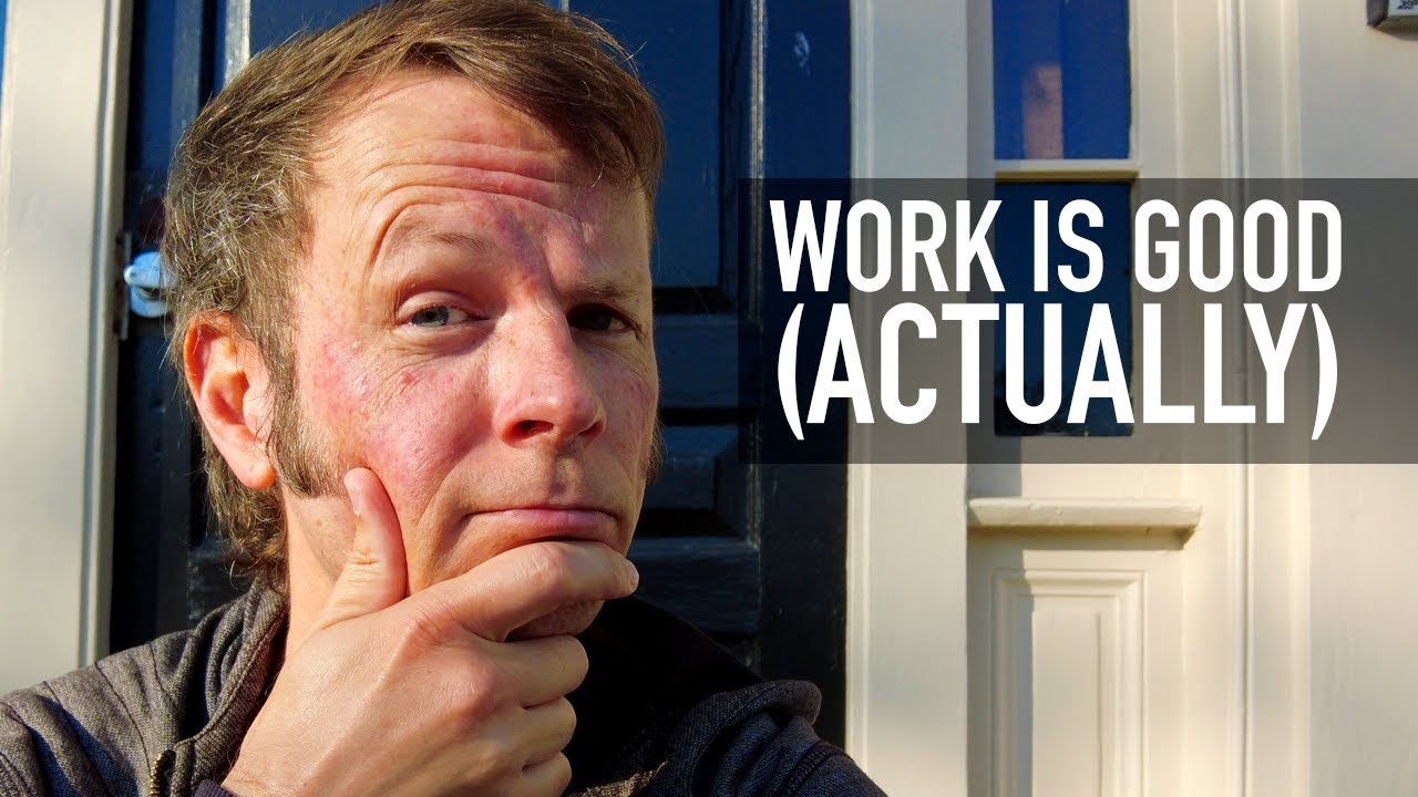 Work is Good, Actually - YouTube