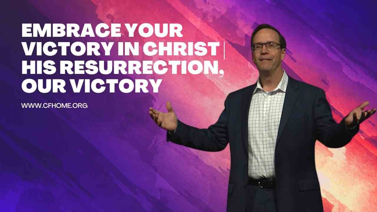 Embrace Your Victory in Christ | His Resurrection, Our Victory - YouTube