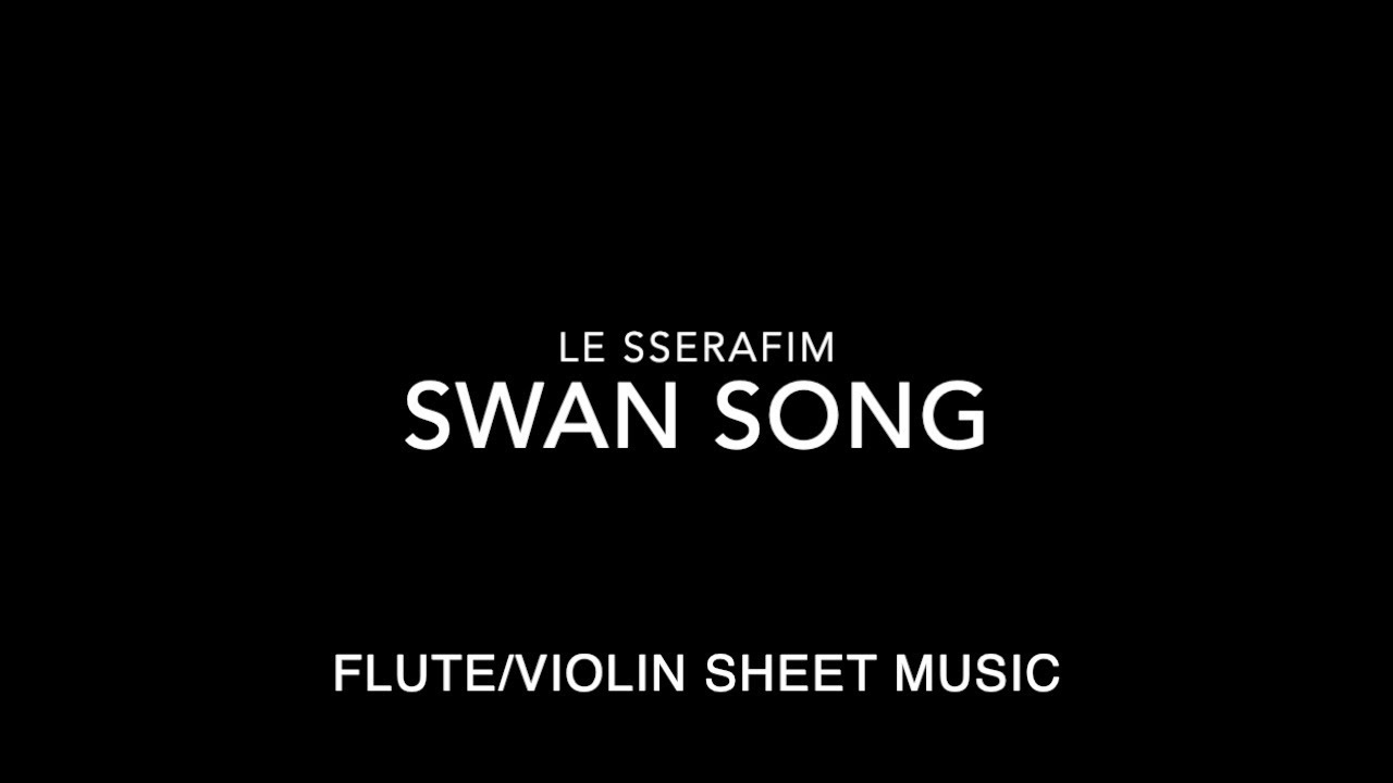 LE SSERAFIM - SWAN SONG - FLUTE/VIOLIN SHEET MUSIC - YouTube