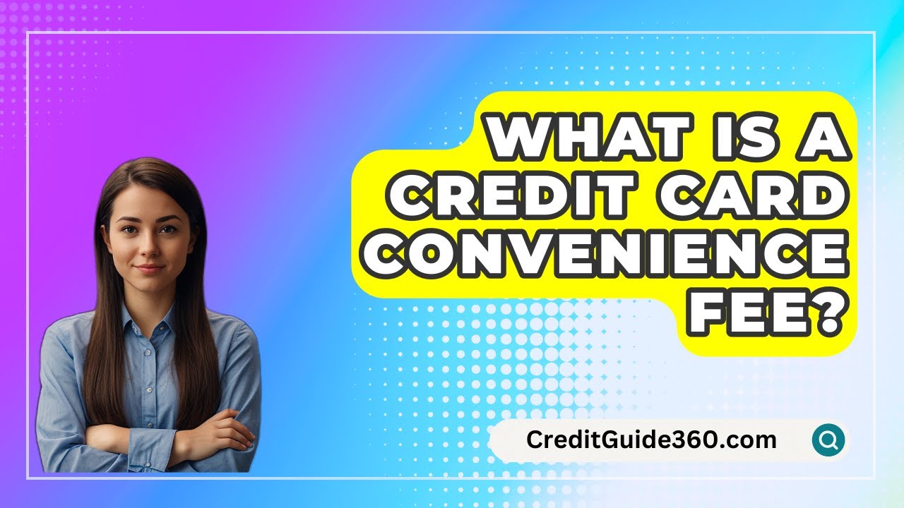 What Is a Credit Card Convenience Fee? - CreditGuide360.com - YouTube