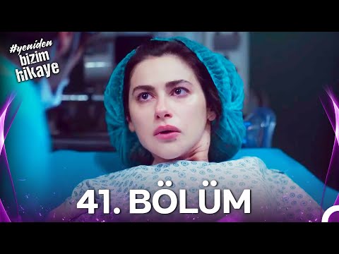 #YENİDEN Bizim Hikaye 41. Bölüm