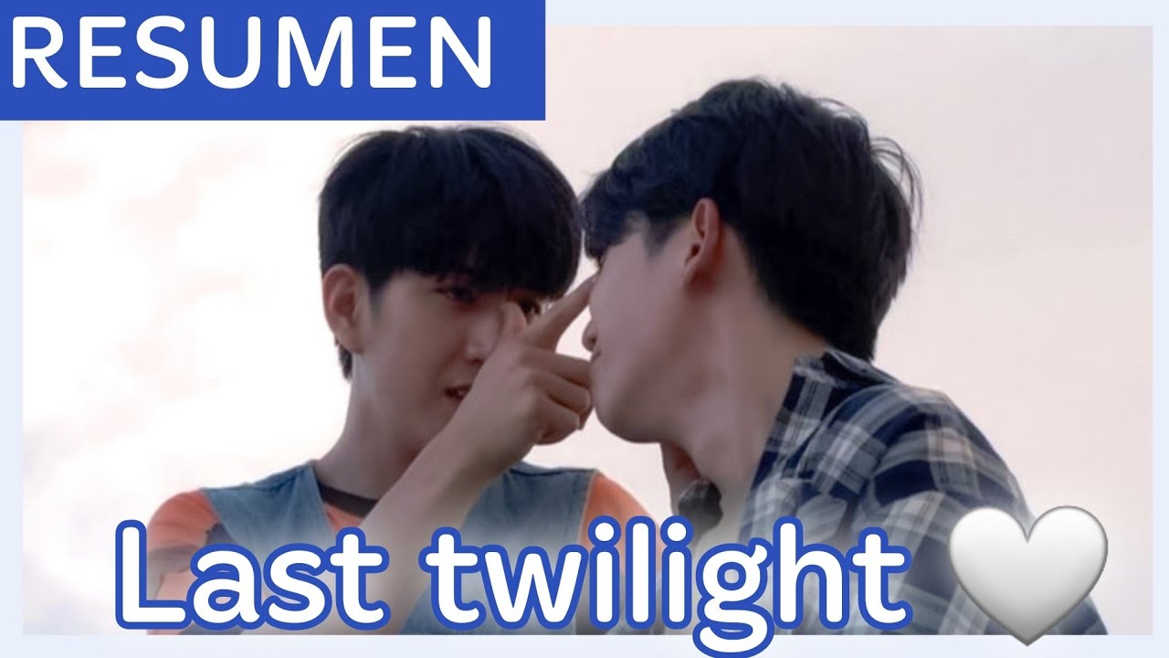 ¡me enamoré de mi cuidador! Te cuento un BL: LAST TWILIGHT 🤍🌅 - YouTube