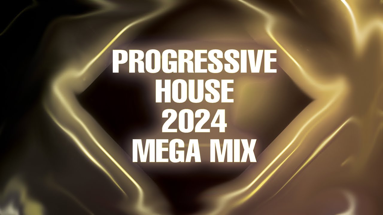 PROGRESSIVE HOUSE MEGA MIX-THE BEST OF 2024 PROGRESSIVE HOUSE MUSIC ...