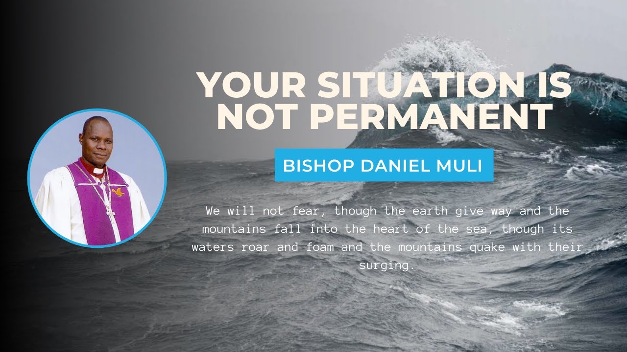 YOUR SITUATION IS NOT PERMANENT - BISHOP DANIEL MULI - YouTube