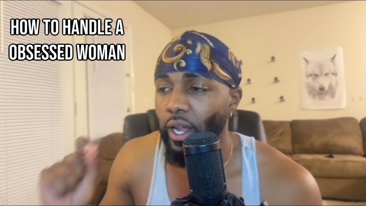 How to handle a obsessed woman - YouTube