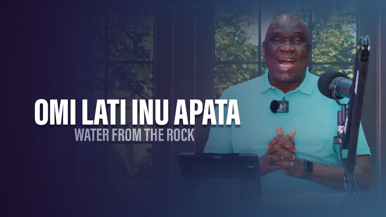OMI LATI INU APATA (Water From The Rock) - Pastor Debo Adegoke | 30/10 ...