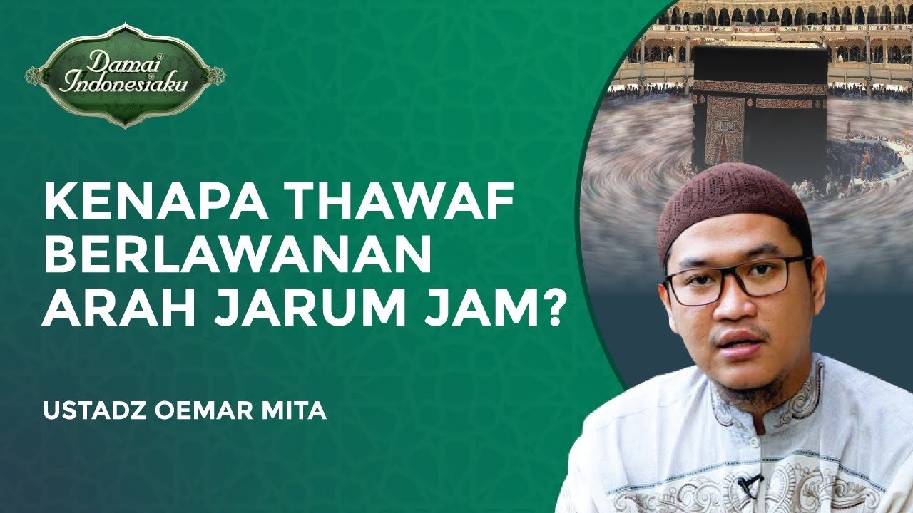 Alasan Kenapa Putaran Thawaf Berlawanan Arah Jarum Jam | Ustadz Oemar ...