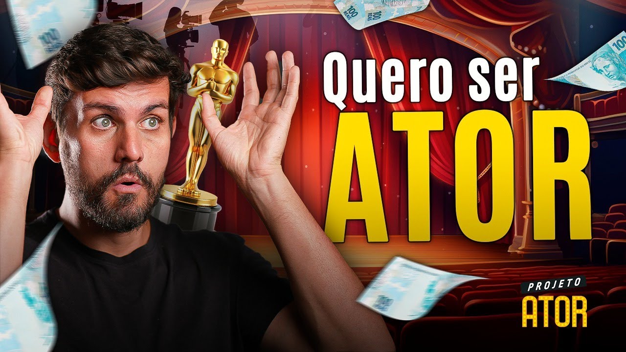 QUERO SER ATOR! Como ATUAR? Como Começar na vida artística? | Projeto ...