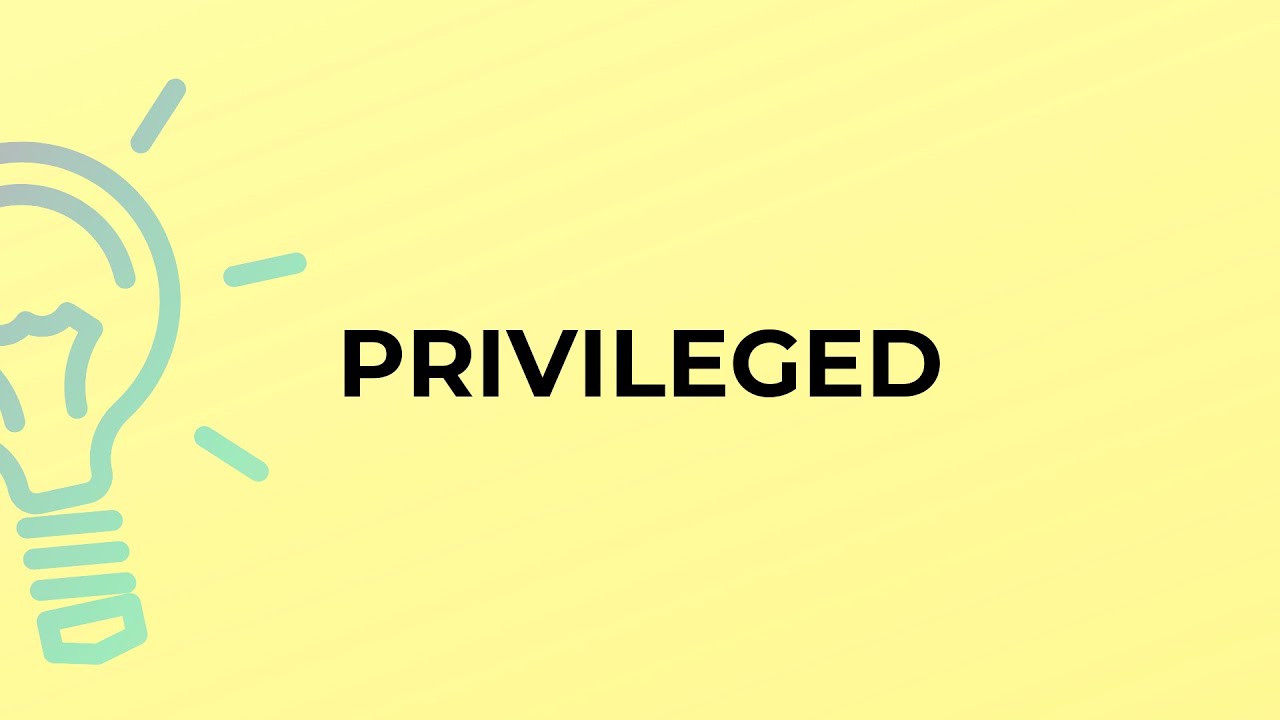 What is the meaning of the word PRIVILEGED? - YouTube
