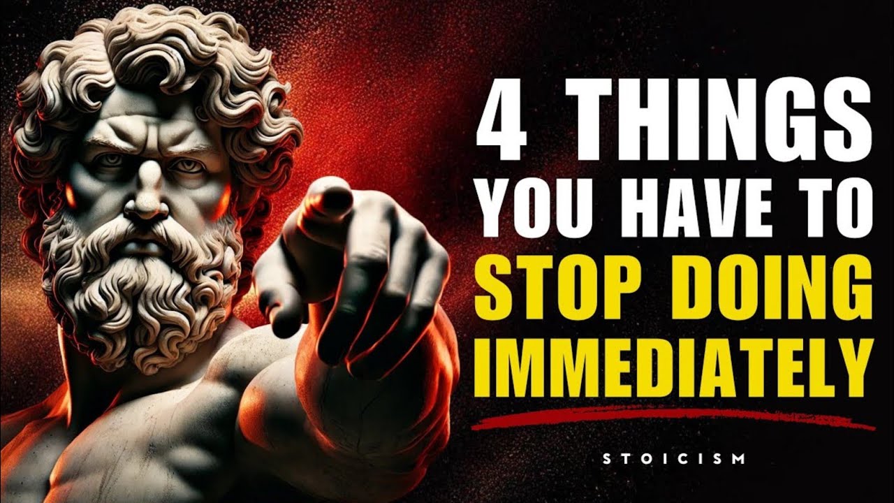 4 Things You Must Stop Doing Immediately | Stoic Philosophy - YouTube