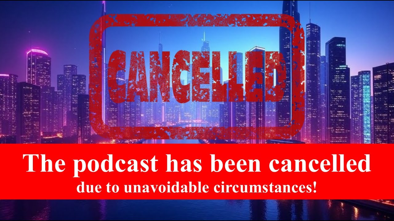 The podcast has been cancelled due to unavoidable circumstances. - YouTube