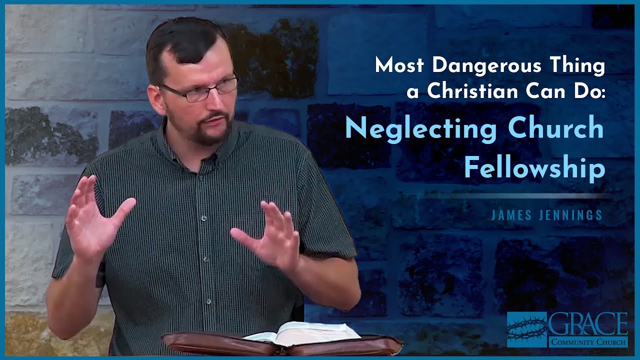 Most Dangerous Thing a Christian Can Do: Neglecting Church Fellowship ...