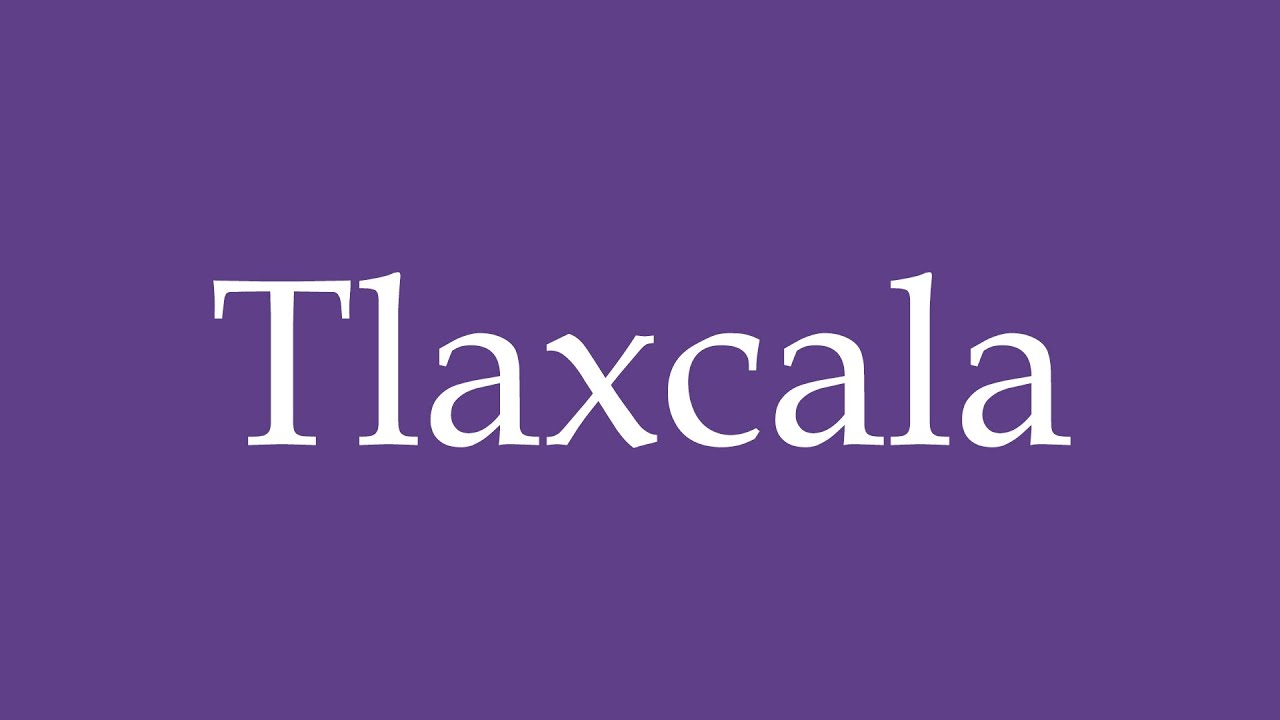 How To Pronounce ''Tlaxcala'' Correctly in Spanish - YouTube