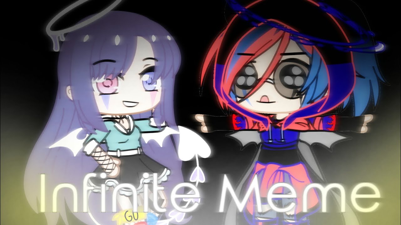 Infinite Meme | Gift for @Itz_ShadowsGlitch and @gachaunknwn7224 ...