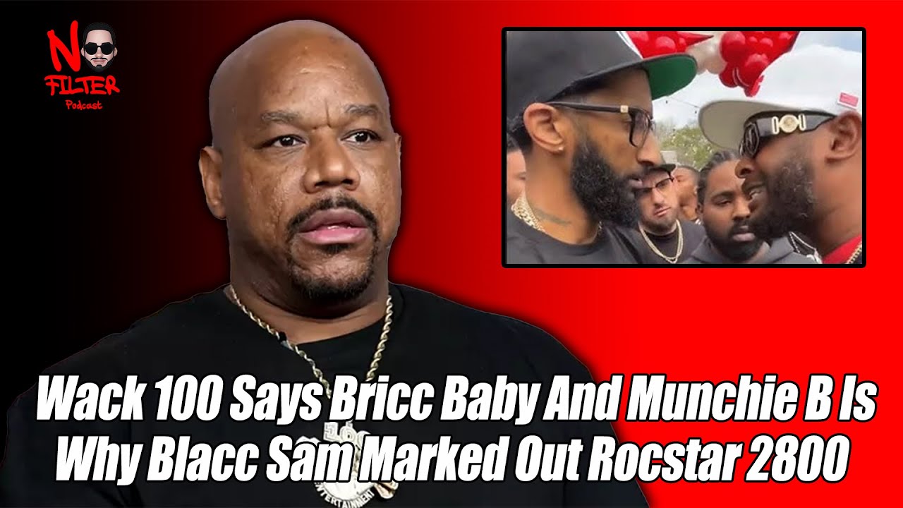 Wack 100 Says Bricc Baby And Munchie B Is Why Blacc Sam Marked Out ...