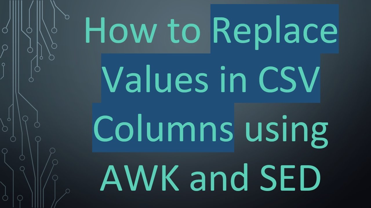 How To Replace Values In Csv Columns Using Awk And Sed Youtube 3123