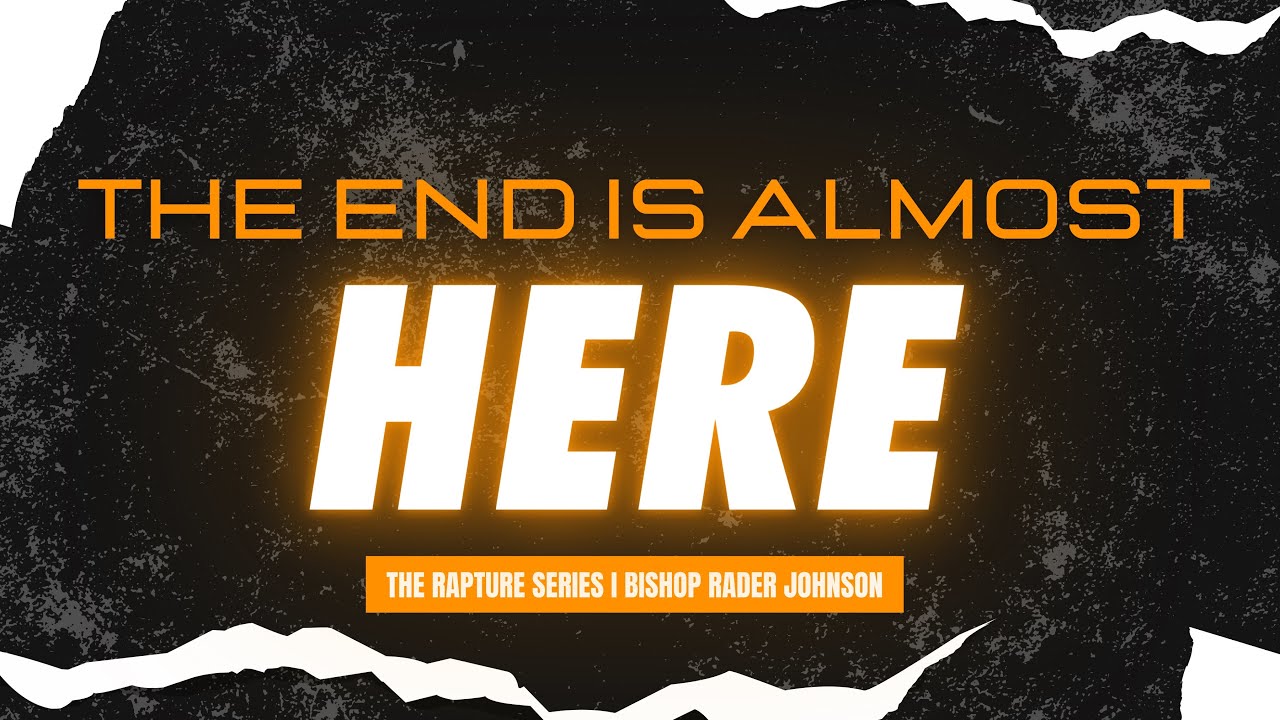 The Rapture Series: The End Is Almost Here (Part 2) I GBT I Bishop ...