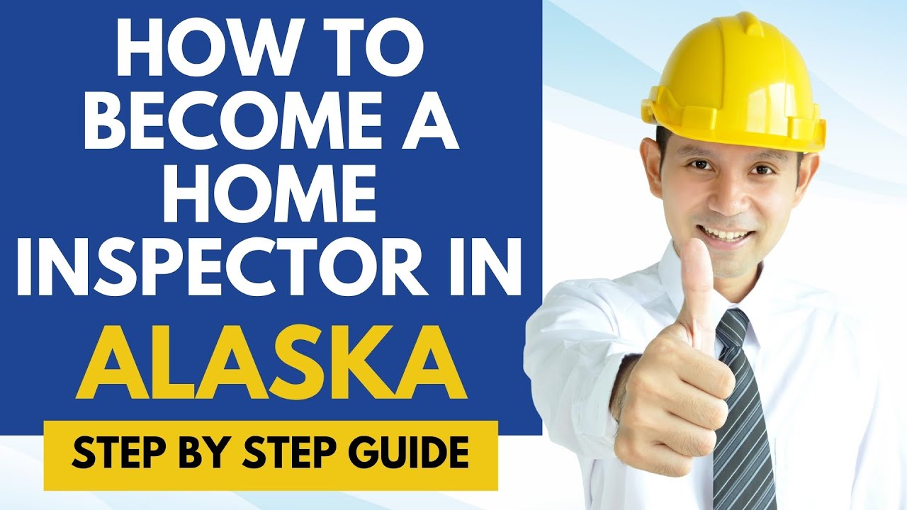 How To Become A Home Inspector In Alaska - Get A Home Inspectors ...