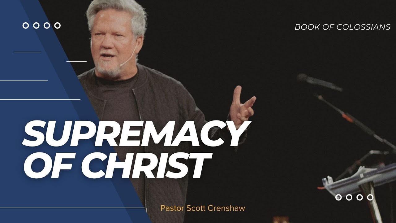 Colossians pt 2 Supremacy of Christ-Pastor Scott Crenshaw - YouTube