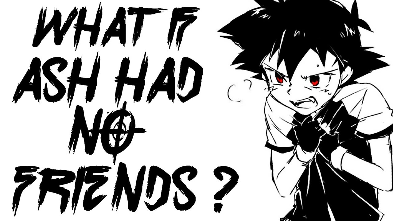 What If Ash Had No Friends 😕2 - YouTube