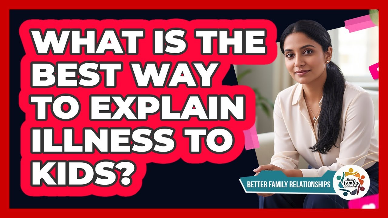 What Is The Best Way To Explain Illness To Kids? - YouTube