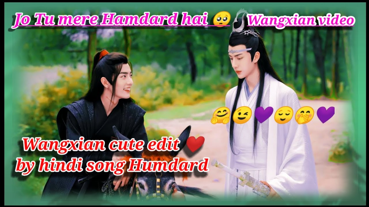 // Wangxian cute edit 😀 // By hindi song Jo tu mera hamdard hai // # ...