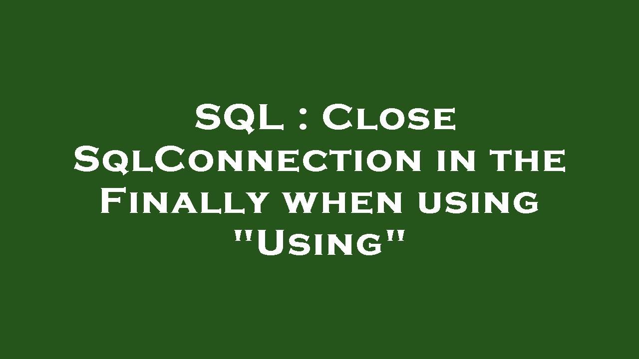 Sql Close Sqlconnection In The Finally When Using Using Youtube 5913