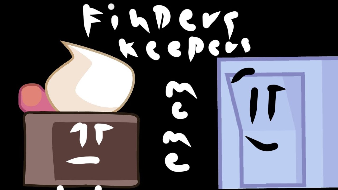 finders keepers meme (bfb AU) - YouTube