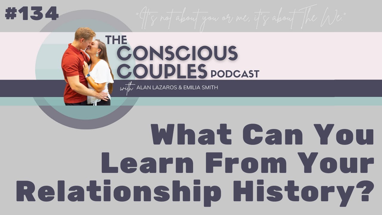 #134 | What Can You Learn From Your Relationship History? - YouTube