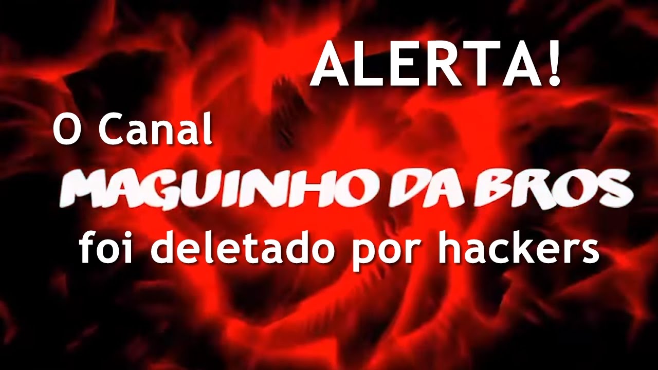O Canal Maguinho Da Bros Foi Deletado Por Hackers Youtube