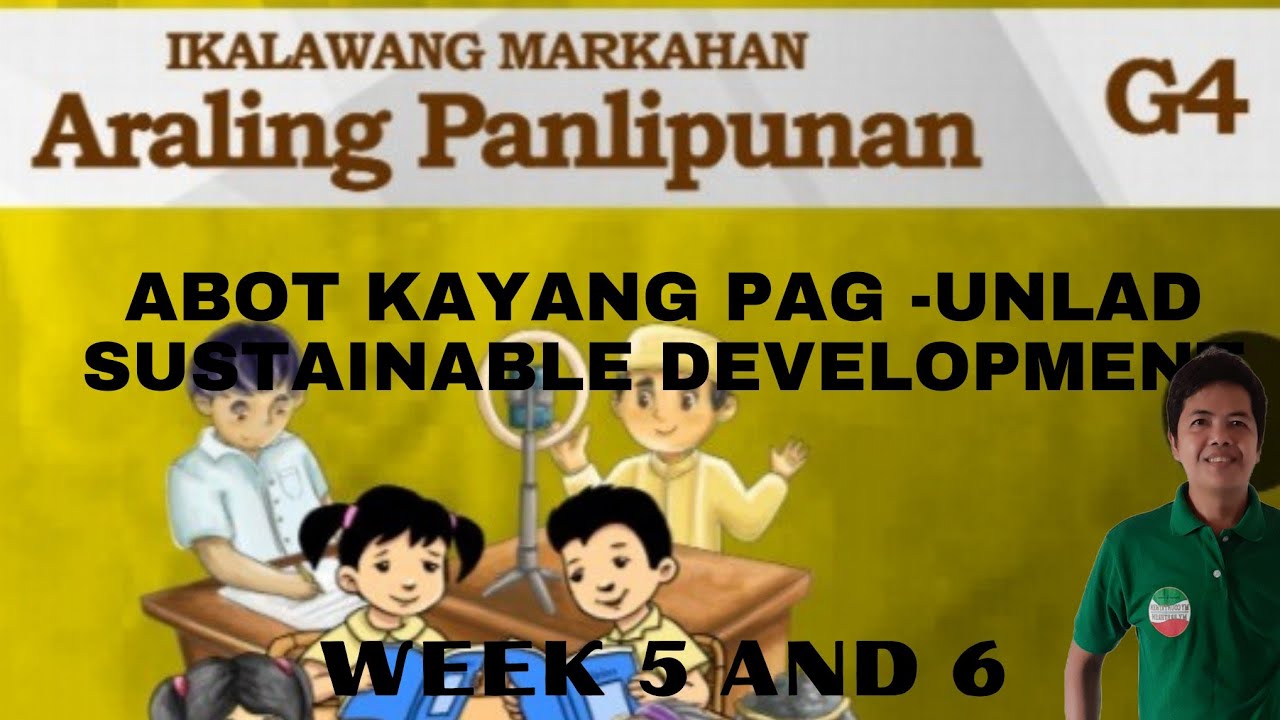 Grade 4 Apq2 Week 5 And 6 Abot Kayang Pag Unlad Sustainable Deveoplment Youtube