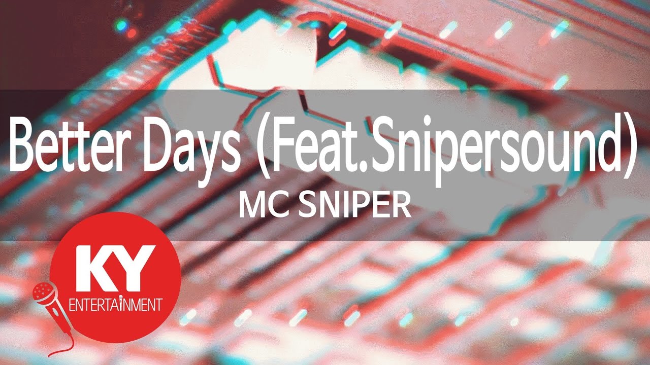 Better Days (Feat.Snipersound) - MC SNIPER(엠씨 스나이퍼) (KY.58627) / KY ...