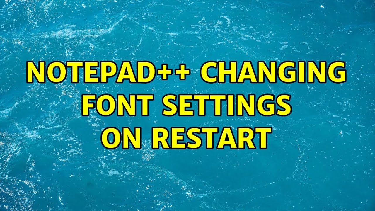 Notepad Changing Font Settings On Restart 2 Solutions YouTube Notepad Changing Font Settings On Restart 2 Solutions YouTube