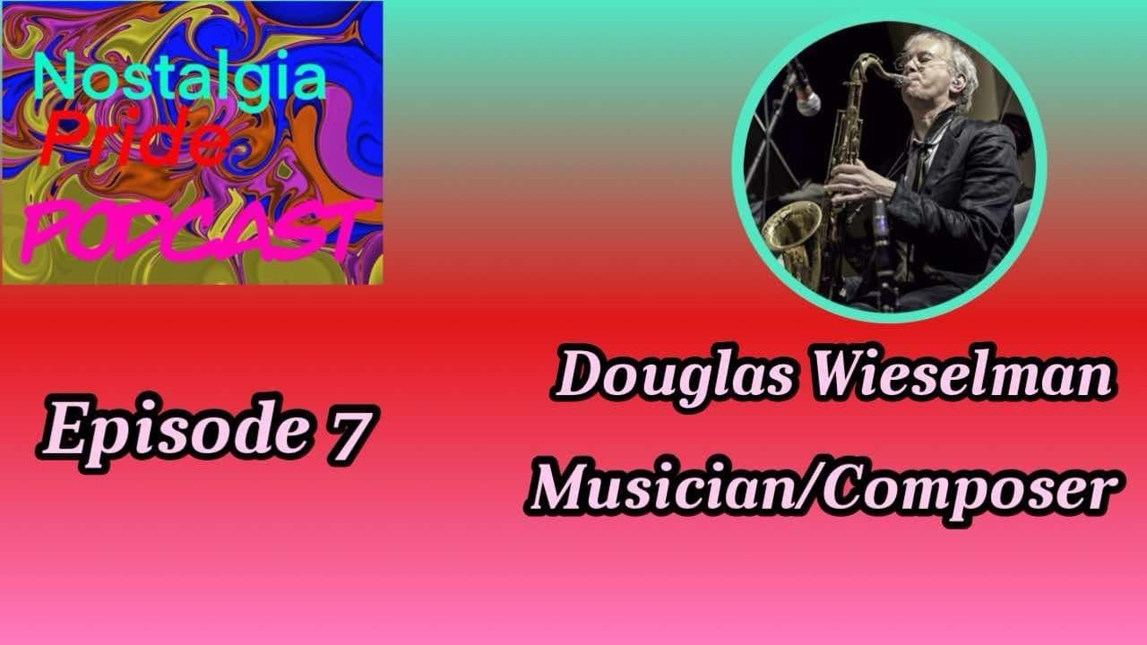 Nostalgia Pride Podcast Episode 7 Douglas Wieselman - YouTube