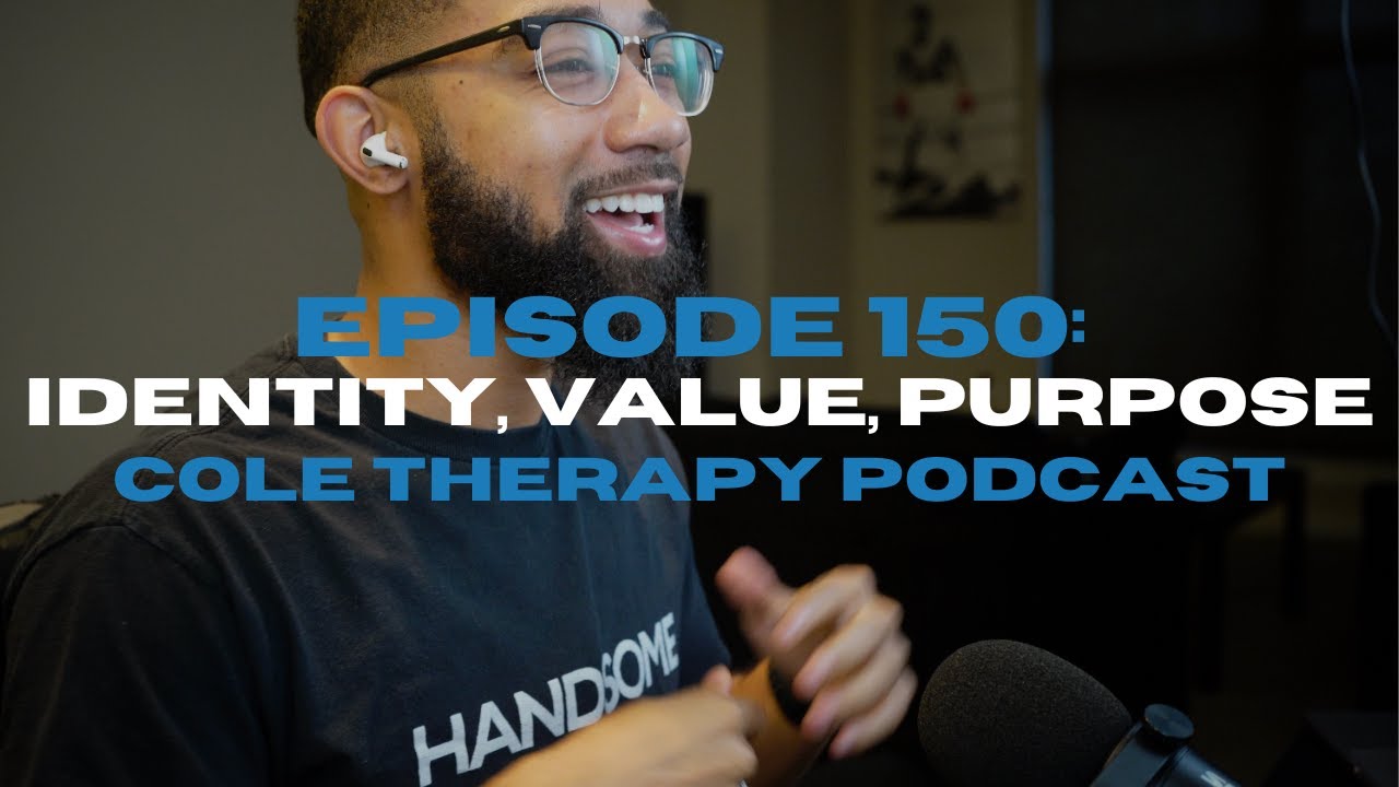 Identity, Value, Purpose | Cole Therapy Podcast Episode 150 - YouTube