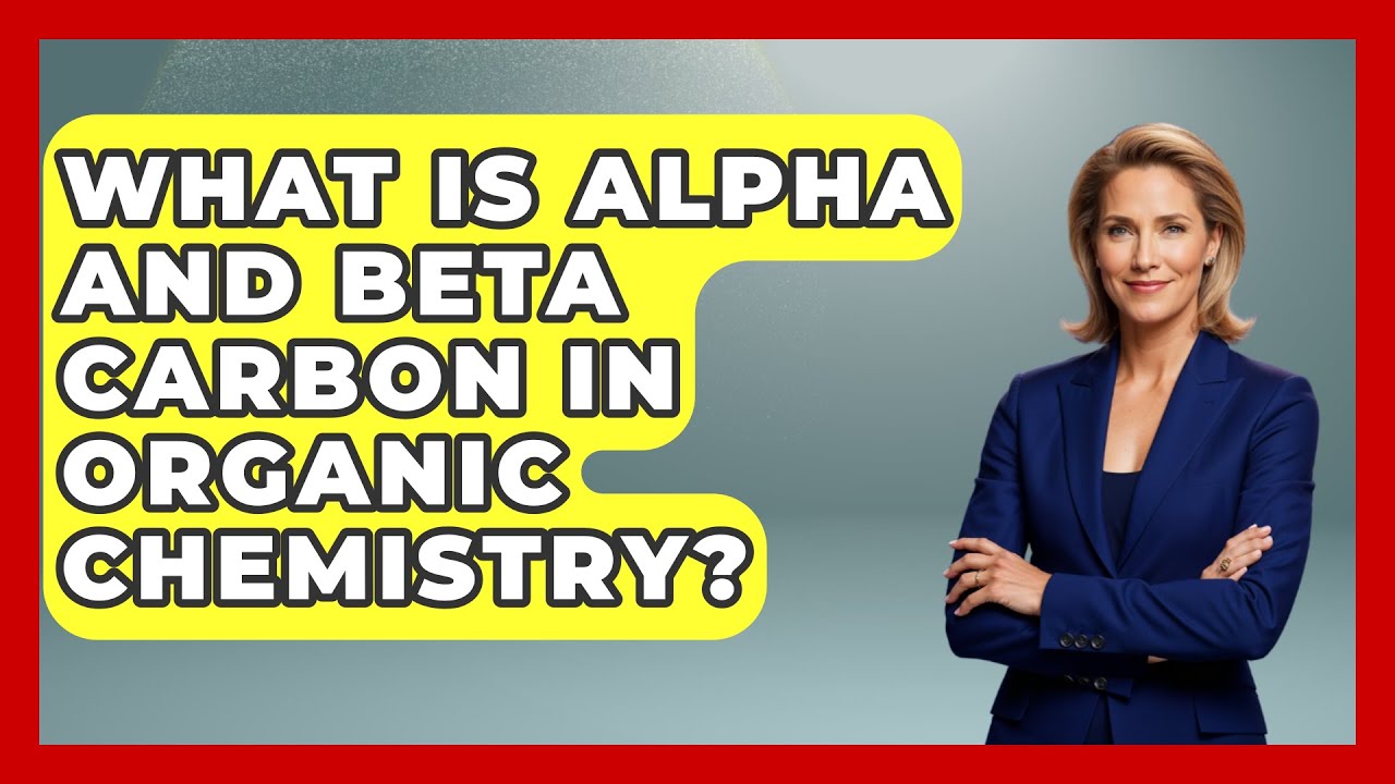What Is Alpha And Beta Carbon In Organic Chemistry? - Chemistry For ...